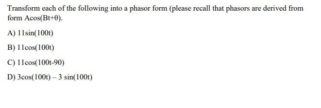 Solved Transform each of the following into a phasor form | Chegg.com