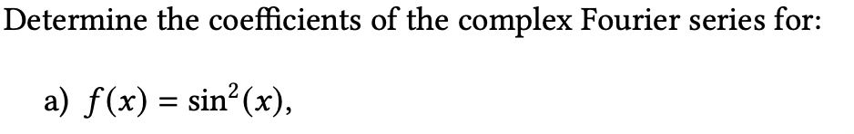 Solved Determine the coefficients of the complex Fourier | Chegg.com