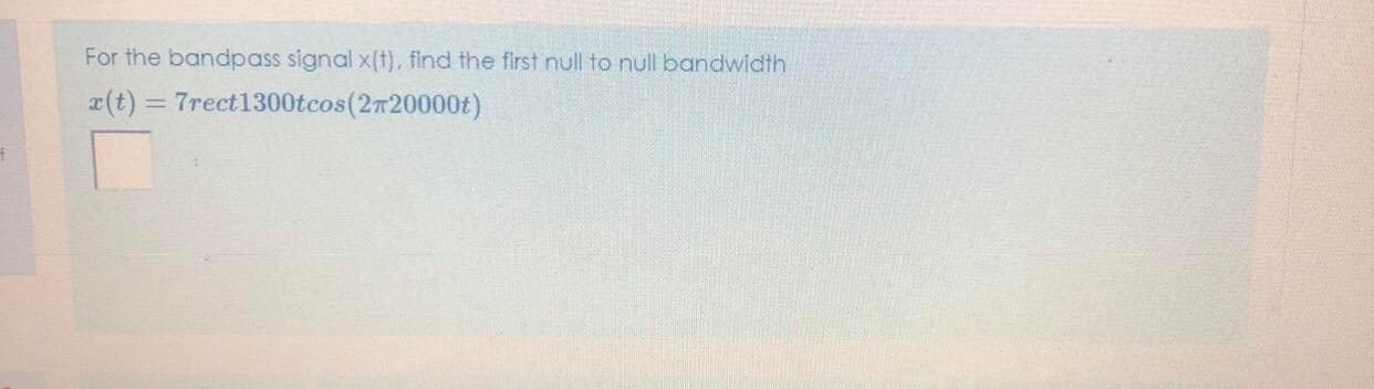 Solved For the bandpass signal x[t), find the first null to | Chegg.com