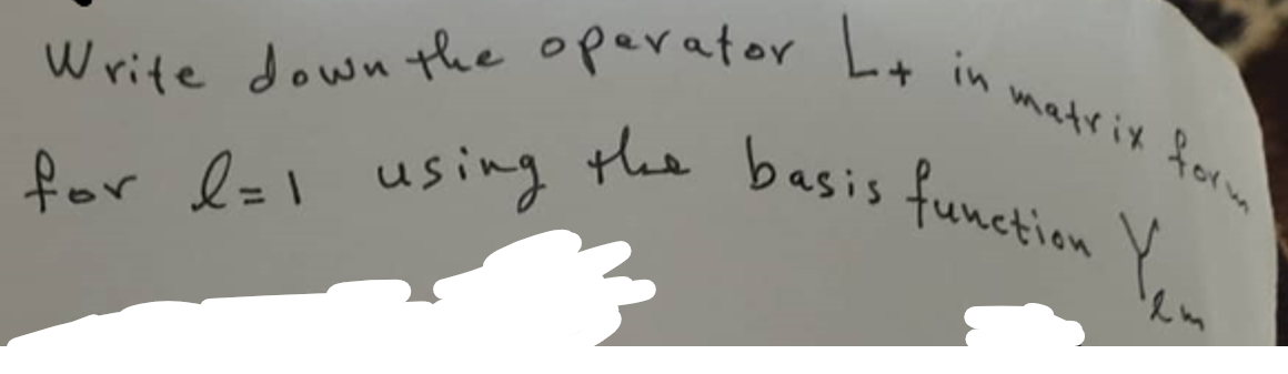 Solved Write down the operator L+ in matrix for for l=1 | Chegg.com