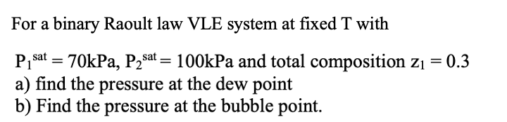 Solved For a binary Raoult law VLE system at fixed T with | Chegg.com