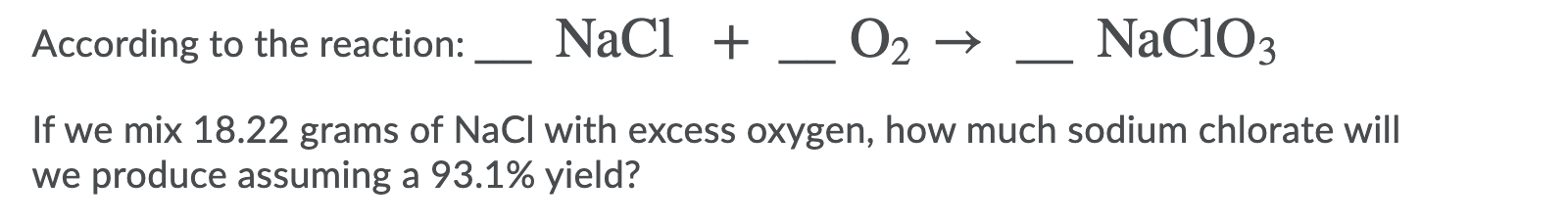 Solved According to the reaction: NaCl + O2 → NaC103 If we | Chegg.com