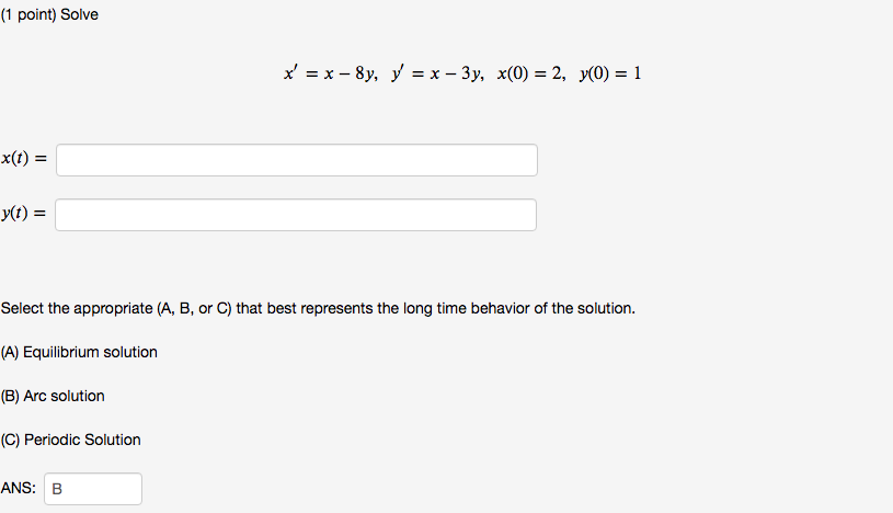 Solved (1 point) Solve x = x - 8y, y = x - 3y, x(O) = 2, yO) | Chegg.com Solved (1 point) Solve x = x - 8y, y = x - 3y, x(O) = 2, yO) | Chegg.com