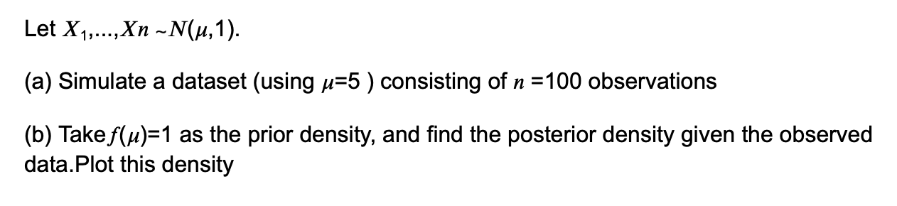 Let X1,…,Xn∼N(μ,1). (a) Simulate a dataset (using μ=5 | Chegg.com