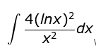 Solved \int \frac{4(lnx)^2}{x^2}dx Find the indefinite | Chegg.com