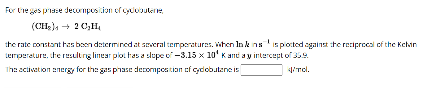 Solved For the gas phase decomposition of cyclobutane, | Chegg.com