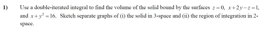 Solved 1) Use a double-iterated integral to find the volume | Chegg.com