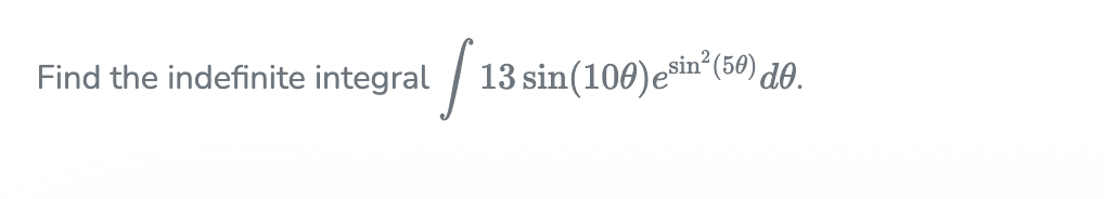 Solved Find the indefinite integral | 13 13 sin(106) | Chegg.com