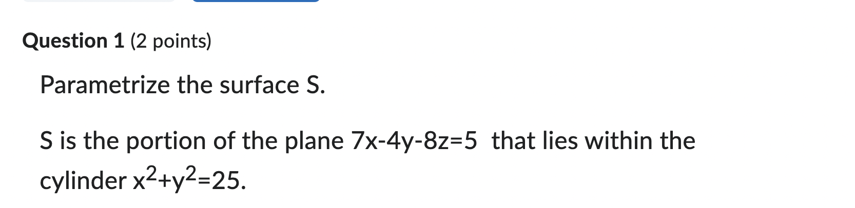 Question 1 (2 ﻿points)Parametrize the surface S.S ﻿is | Chegg.com