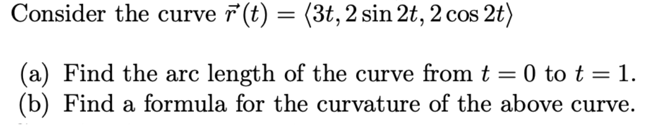 Solved Consider the curve r(t) = (3t, 2 sin 2t, 2 cos 2t) | Chegg.com