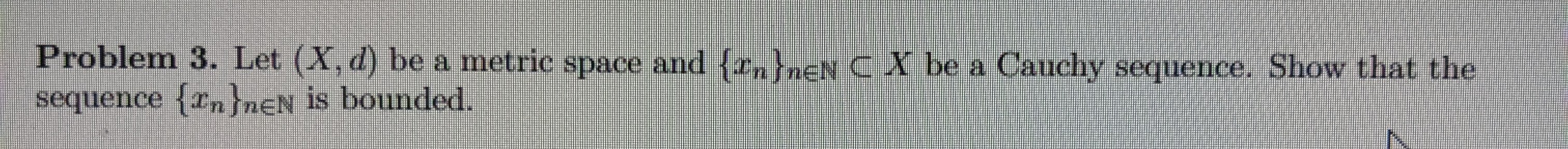Solved Problem 3. Let (x,d) be a metric space and | Chegg.com Solved Problem 3. Let (x,d) be a metric space and | Chegg.com