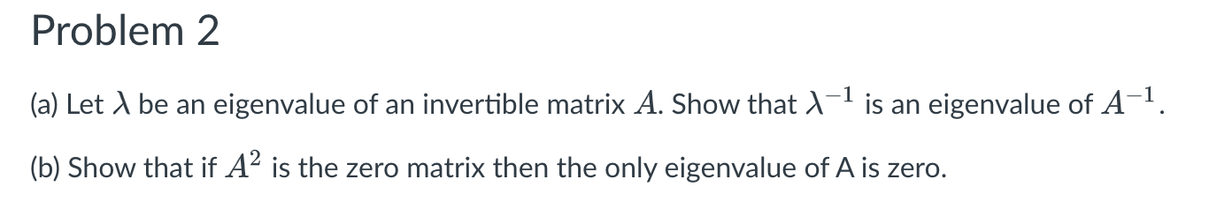 Solved Problem 2 (a) Let l be an eigenvalue of an invertible | Chegg.com