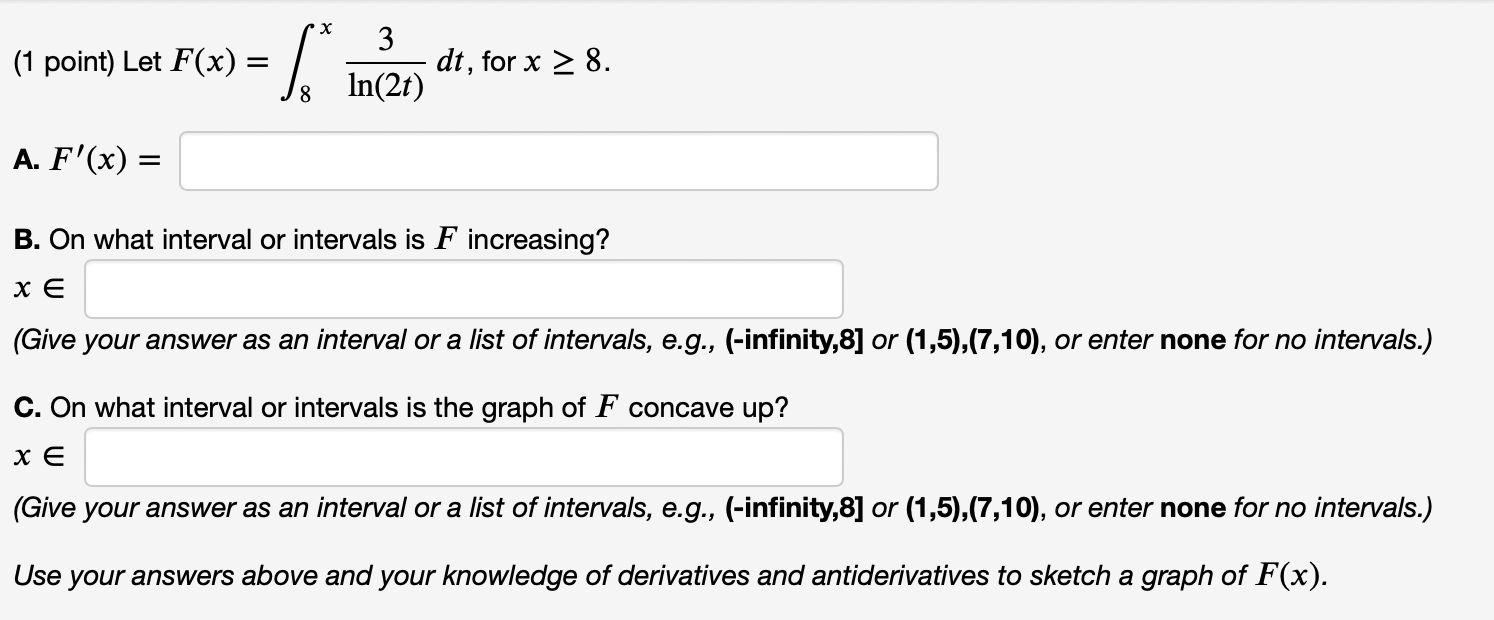 Solved (1 point) Let F(x)=∫8xln(2t)3dt, for x≥8. A. F′(x)= | Chegg.com