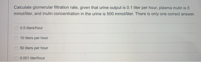 Solved Calculate glomerular filtration rate, given that | Chegg.com