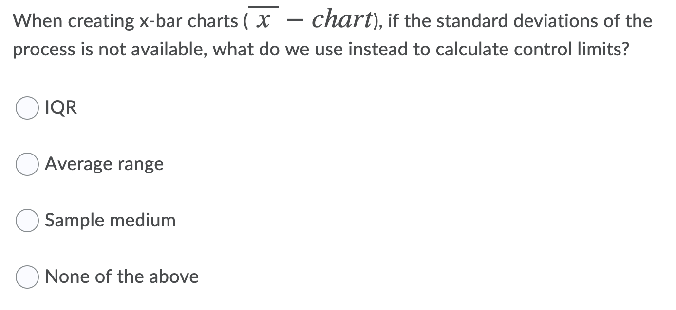 Solved When creating x-bar charts ( X – chart), if the | Chegg.com