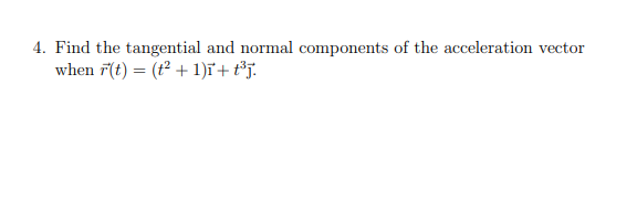 Solved 4. Find the tangential and normal components of the | Chegg.com