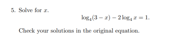 Solved 5. Solve for x. log4(3 – x) – 2 log4 x = 1. Check | Chegg.com Solved 5. Solve for x. log4(3 – x) – 2 log4 x = 1. Check | Chegg.com