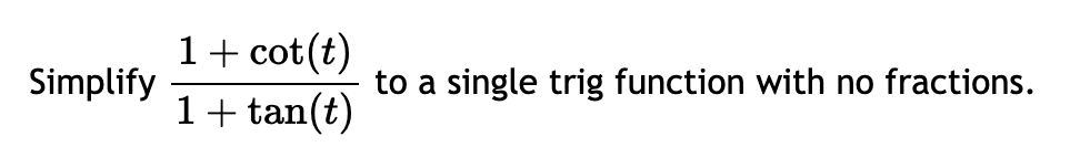 Solved Simplify 1+tan(t)1+cot(t) to a single trig function | Chegg.com