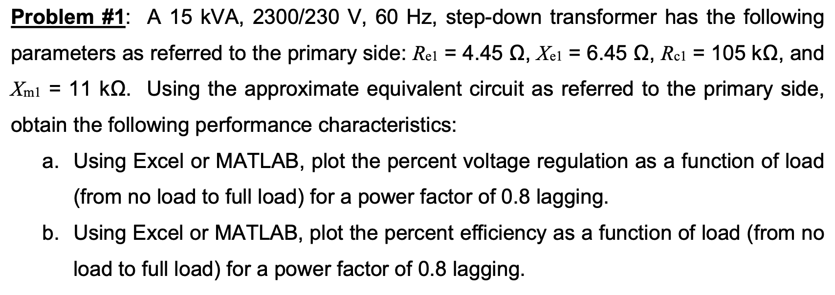 Solved Problem #1: A 15 KVA, 2300/230 V, 60 Hz, step-down | Chegg.com Solved Problem #1: A 15 KVA, 2300/230 V, 60 Hz, step-down | Chegg.com