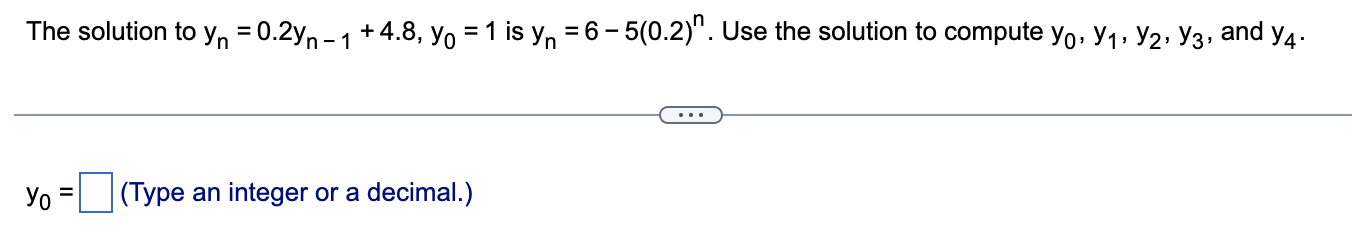Solved The solution to yn=0.2yn-1+4.8,y0=1 ﻿is yn=6-5(0.2)n. | Chegg.com