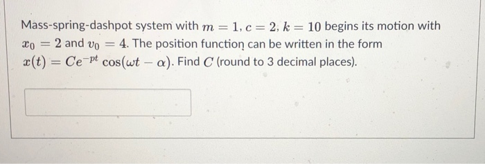Solved Mass-spring-dashpot system with m 1, c 2, k 10 begins | Chegg.com