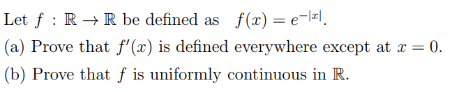 Solved Let f:R→R be defined as f(x)=e−∣x∣. (a) Prove that | Chegg.com