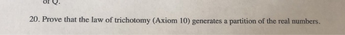 Solved Of 20. Prove that the law of trichotomy (Axiom 10) | Chegg.com