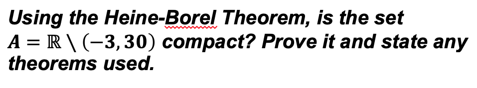 Solved Using the Heine-Borel Theorem, is the set A= R | Chegg.com