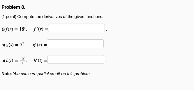 Solved Problem 8. (1 point) Compute the derivatives of the | Chegg.com Solved Problem 8. (1 point) Compute the derivatives of the | Chegg.com