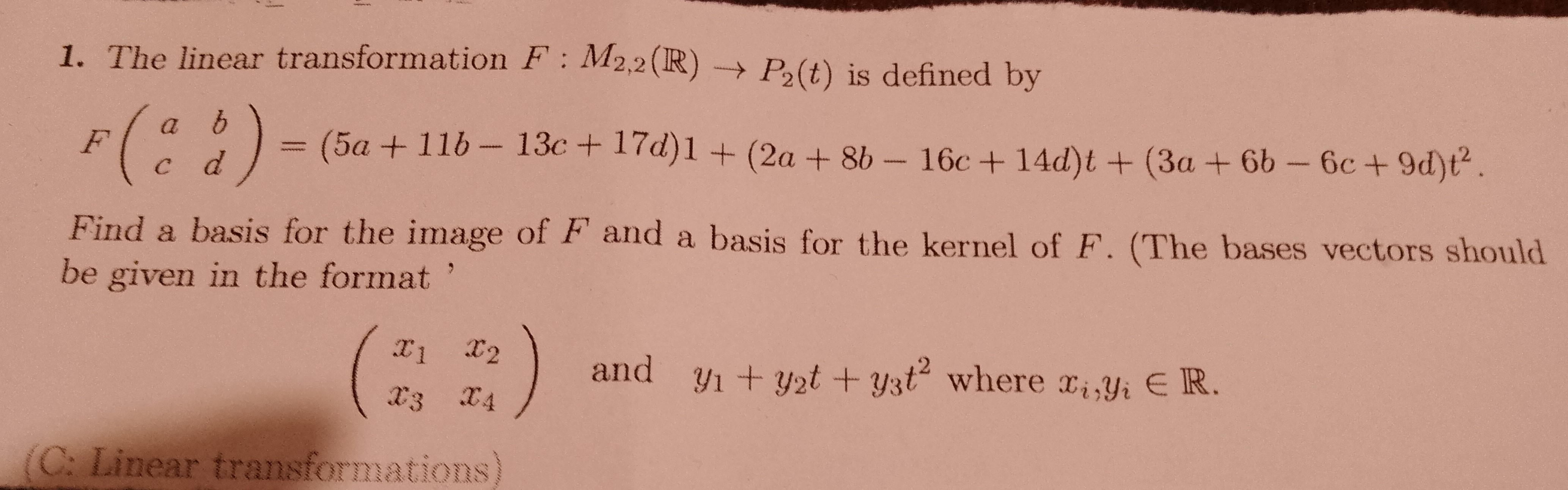 Solved 1. The linear transformation F:M2,2(R)→P2(t) is | Chegg.com