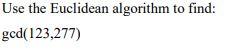 Solved Use the Euclidean algorithm to find: | Chegg.com