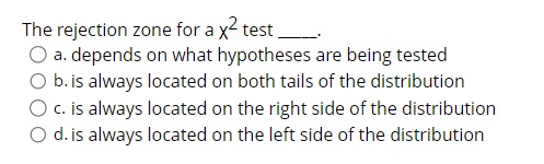 The rejection zone for a x2 ﻿test.a. ﻿depends on what | Chegg.com