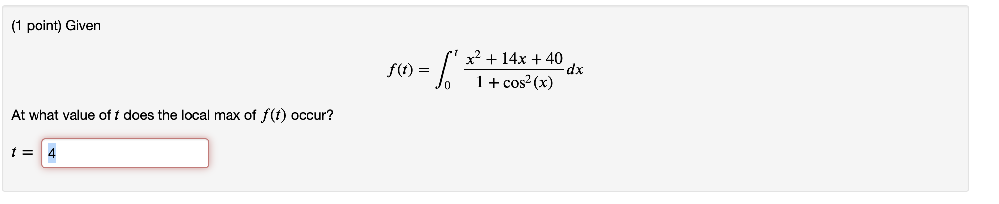 Solved (1 point) Given f(t)=∫0t1+cos2(x)x2+14x+40dx At what | Chegg.com