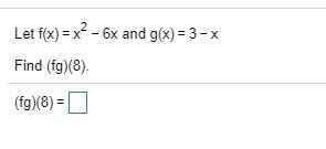 Solved Let f(x) =x2-6x and g (x) = 3-x Find (fg)(8) | Chegg.com