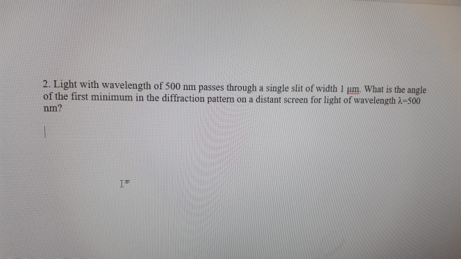 Solved 2. Light with wavelength of 500 nm passes through a | Chegg.com