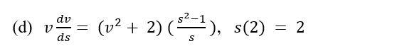 Solved (d) v dv ds = (v² + 2) (²-¹), s(2) = 2 | Chegg.com