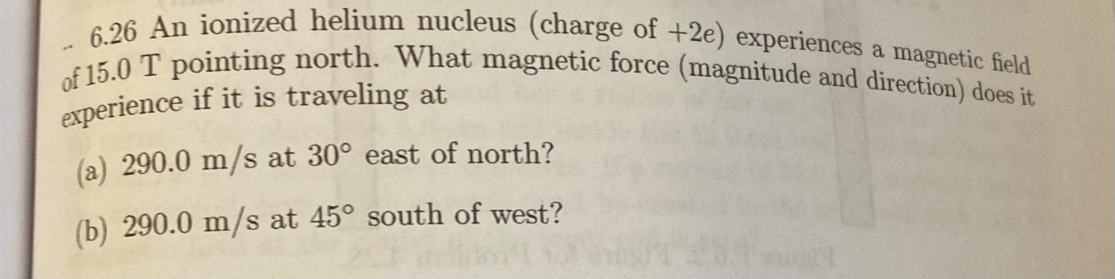 Solved 6.26 An ionized helium nucleus (charge of +2e) | Chegg.com