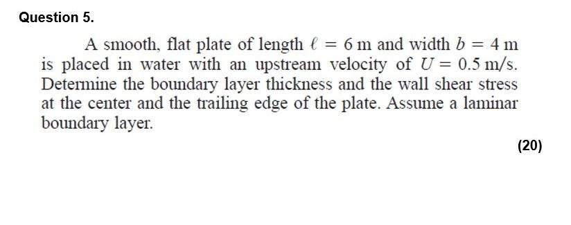 Solved Question 5. A smooth, flat plate of length ( = 6 m | Chegg.com Solved Question 5. A smooth, flat plate of length ( = 6 m | Chegg.com