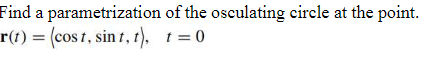 Solved Find a parametrization of the osculating circle at | Chegg.com