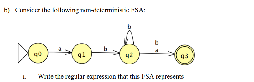 Solved b) Consider the following non-deterministic FSA: i. | Chegg.com Solved b) Consider the following non-deterministic FSA: i. | Chegg.com