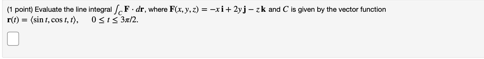 Solved (1 point) Evaluate the line integral ScF. dr, where | Chegg.com