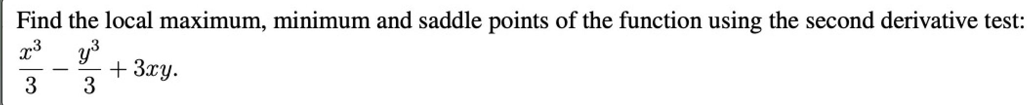 Solved Find the local maximum, minimum and saddle points of | Chegg.com