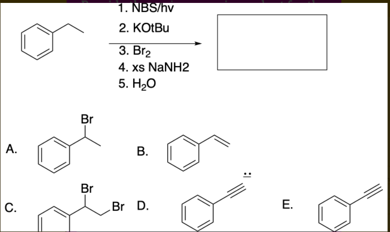 Solved 1. NBS/hv 2. KOtBu 3. Br2 4. xs NaNH2 5. H2O Br A. B. | Chegg.com