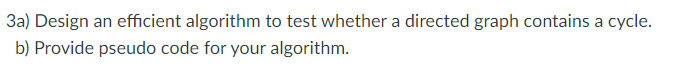 Solved a 3a) Design an efficient algorithm to test whether a | Chegg.com