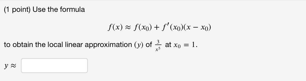 Solved (1 point) Use the formula f(x) = f(x0) + f'(x0)(x – | Chegg.com