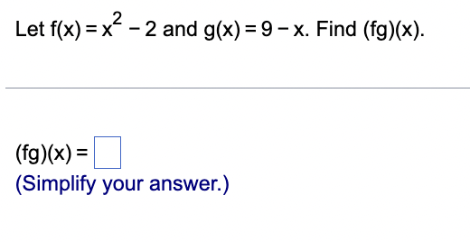 Solved Let f(x)=x2−2 and g(x)=9−x. Find (fg)(x) (fg)(x)= | Chegg.com