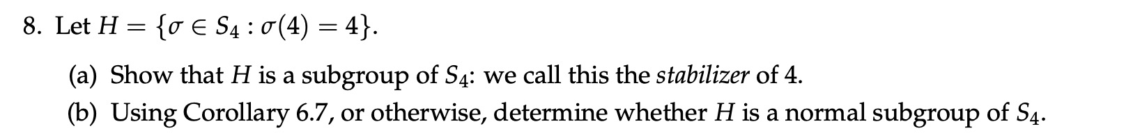 Solved 8. Let H={σ∈S4:σ(4)=4}. (a) Show that H is a subgroup | Chegg.com