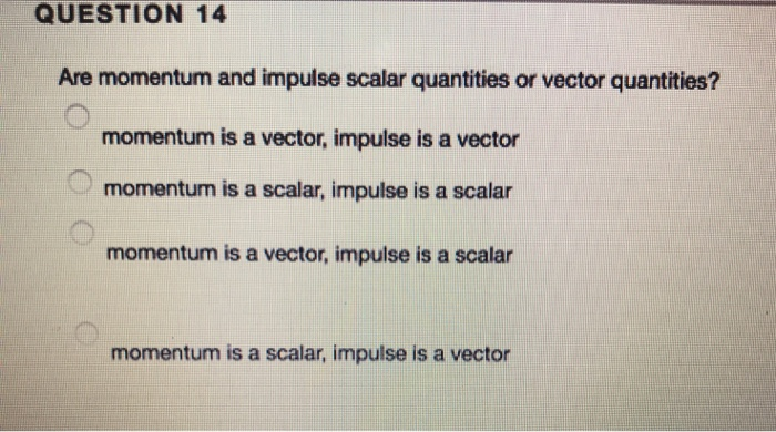 Solved QUESTION 14 Are momentum and impulse scalar | Chegg.com