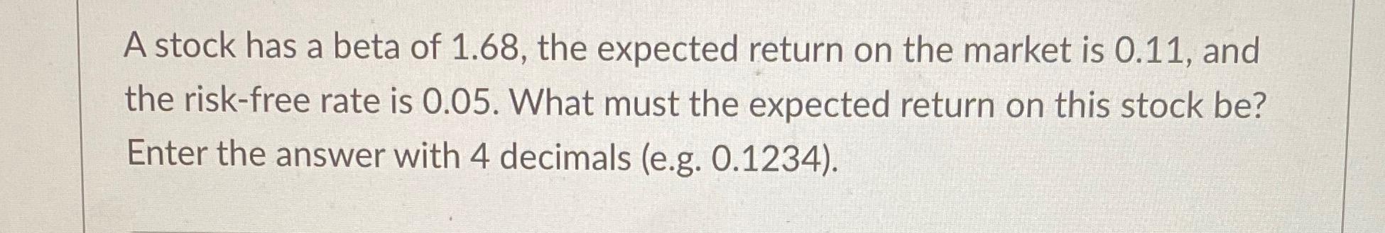 Solved A stock has a beta of 1.68, the expected return on | Chegg.com