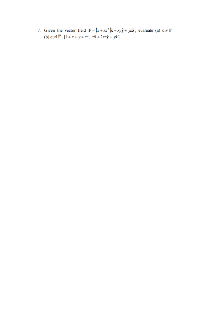 Solved 7. Given the vector field F=(x+xz2)x^+xyy^+yzz^, | Chegg.com